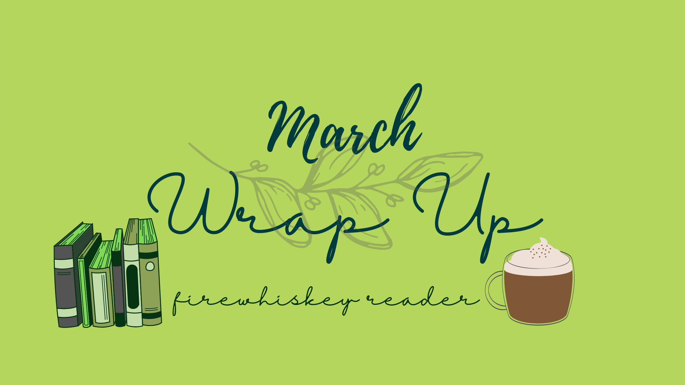 March Wrap Up – firewhiskeyreader