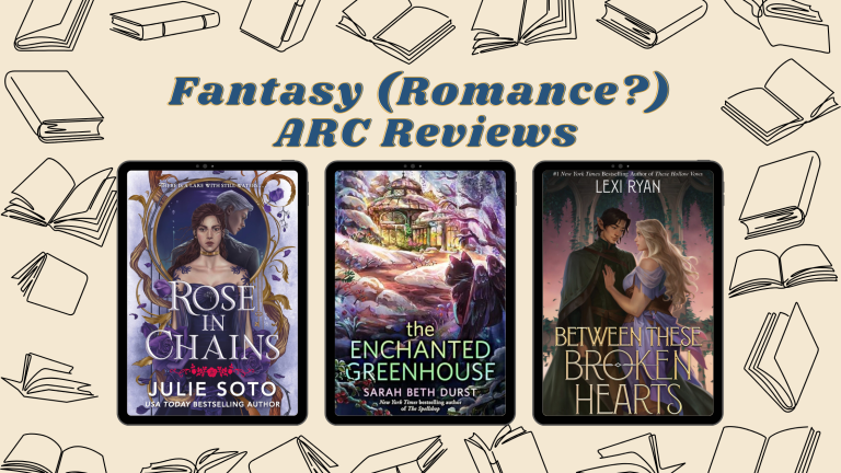 Reading Fantasy (Romance?) ARCs: Rose in Chains, The Enchanted Greenhouse, and Between These ...